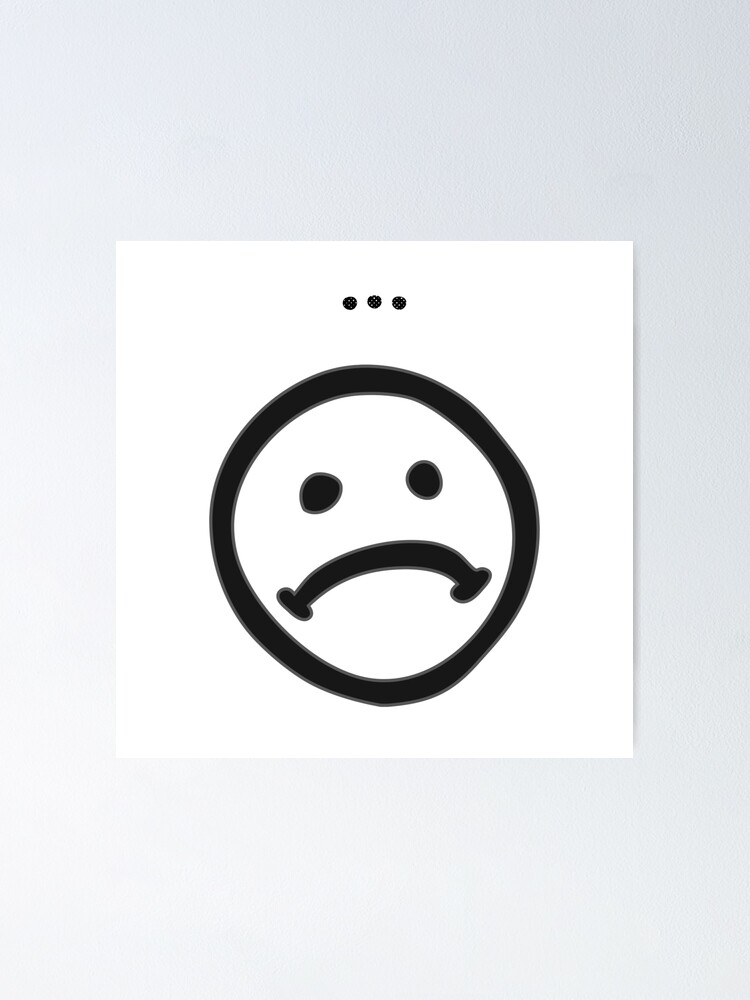 "Dot Dot Dot Sad Face Emoji" Poster for Sale by herebeshirts | Redbubble