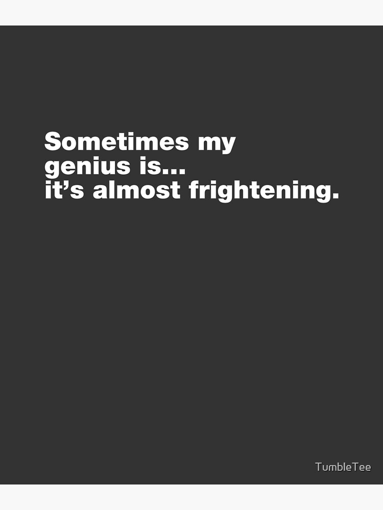 "Sometimes My Genius is... It's Almost Frightening Meme" Poster for Sale by TumbleTee | Redbubble