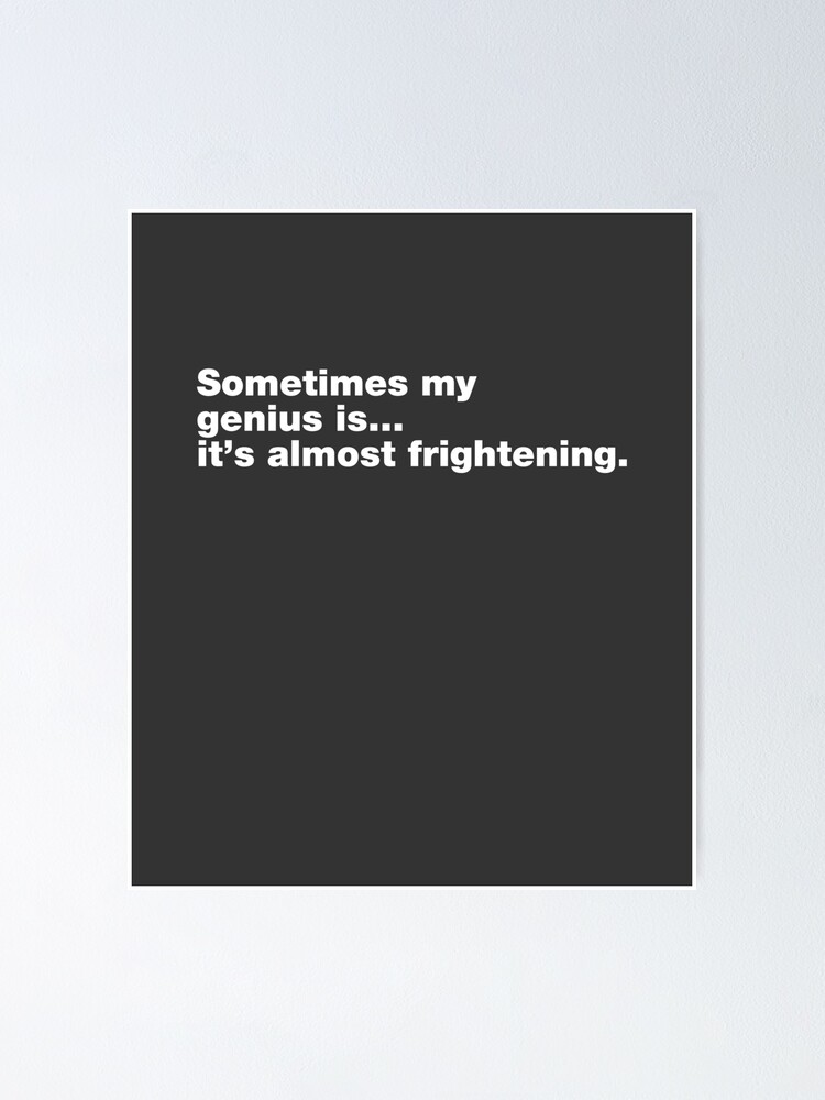 "Sometimes My Genius is... It's Almost Frightening Meme" Poster for ...