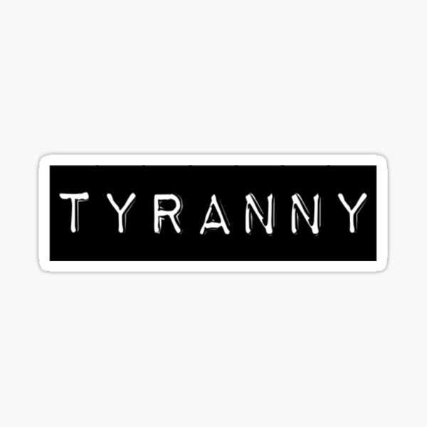 "Tyranny" Sticker for Sale by Rasos-Razor | Redbubble