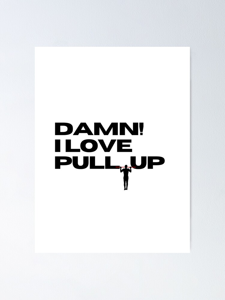 "Damn I Love Pull Up" Poster for Sale by calistowear | Redbubble