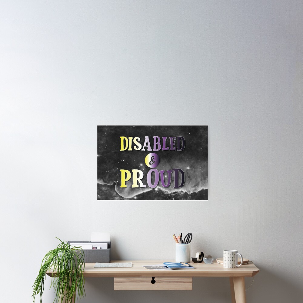 "Non-binary: Disabled and Proud" Poster by PrettySickArt | Redbubble
