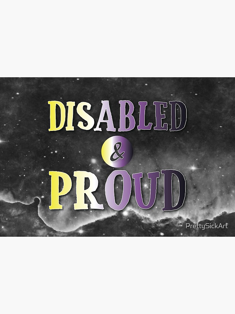 "Non-binary: Disabled and Proud" Poster by PrettySickArt | Redbubble