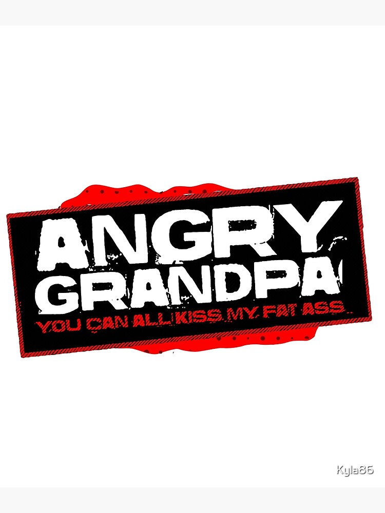 "Angry grandpa get angry" Poster for Sale by Kyla86 | Redbubble