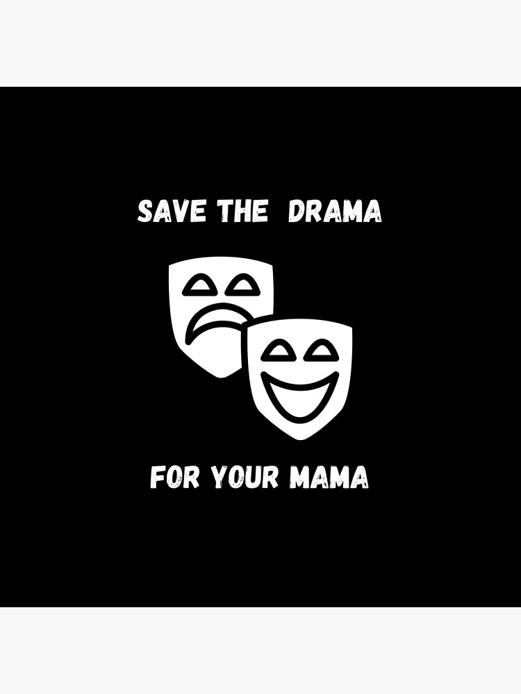 Save The Drama For Your Mama Premium Matte Vertical Poster sold by ...