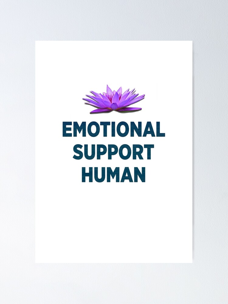 "Emotional Support Human" Poster by X-OTIC | Redbubble