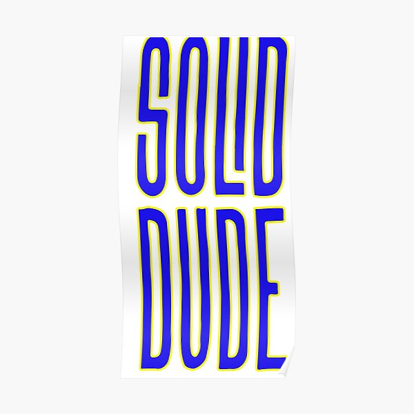 "Solid dude " Poster for Sale by Lifeancient | Redbubble
