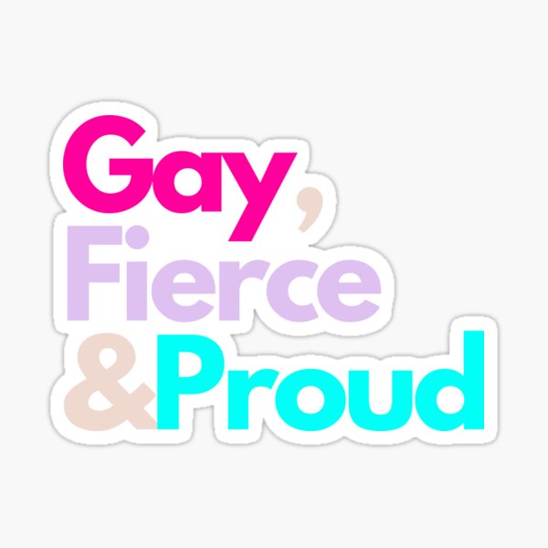 "Gay, Fierce and Proud" Sticker by mgfonseca | Redbubble