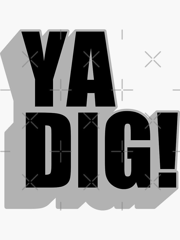 "YA DIG!" Sticker for Sale by ArtsyPop1 | Redbubble