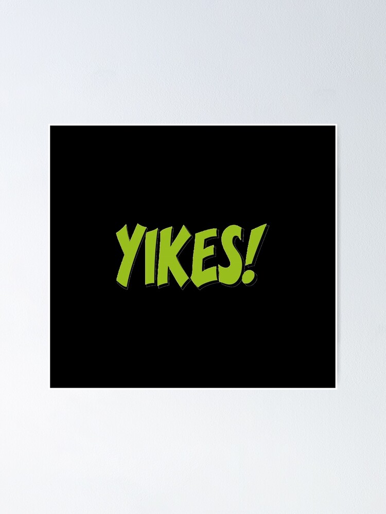 "Yikes" Poster by Ma-Pra | Redbubble