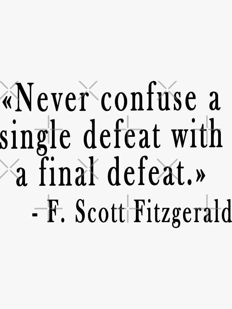 "Quote "Never confuse a single defeat with a final defeat" - F Scott ...