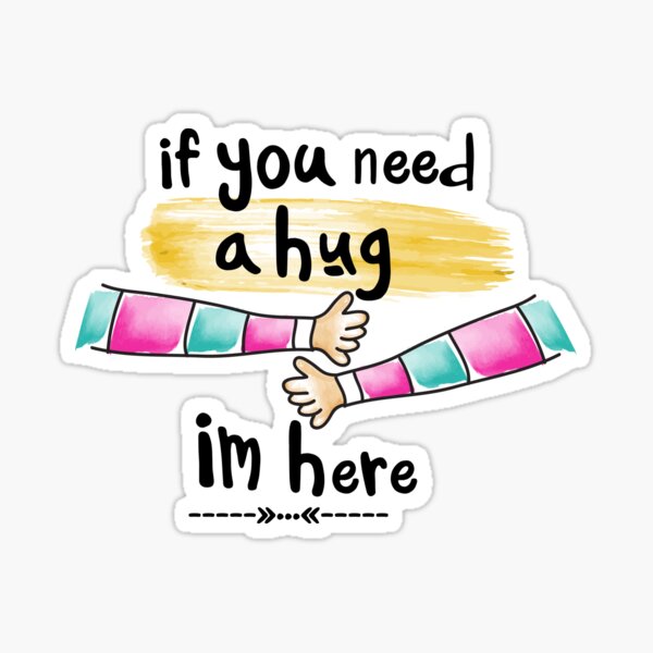"If you need a hug, I'm here. It's ok not to be okay. Inspirational ...