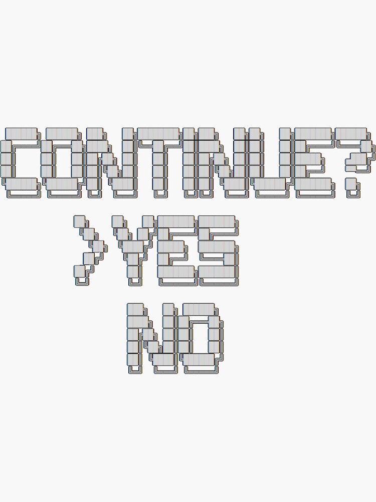 "CONTINUE? YES OR NO (YES!)" Sticker for Sale by unit001 | Redbubble