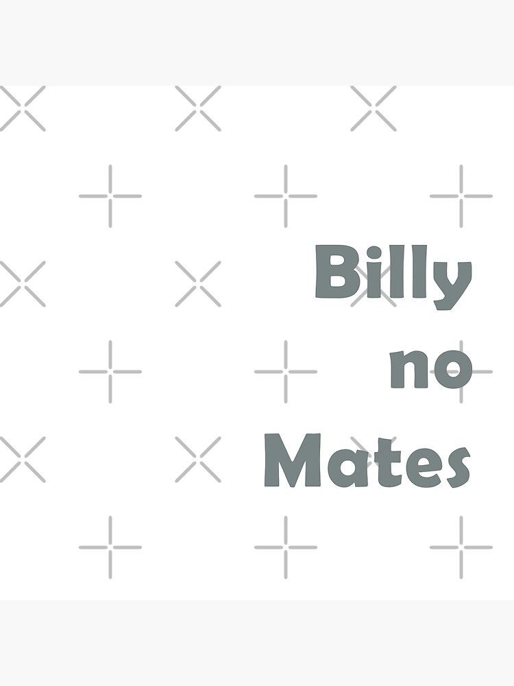 "BILLY NO MATES" Poster by LPDesignsUK | Redbubble
