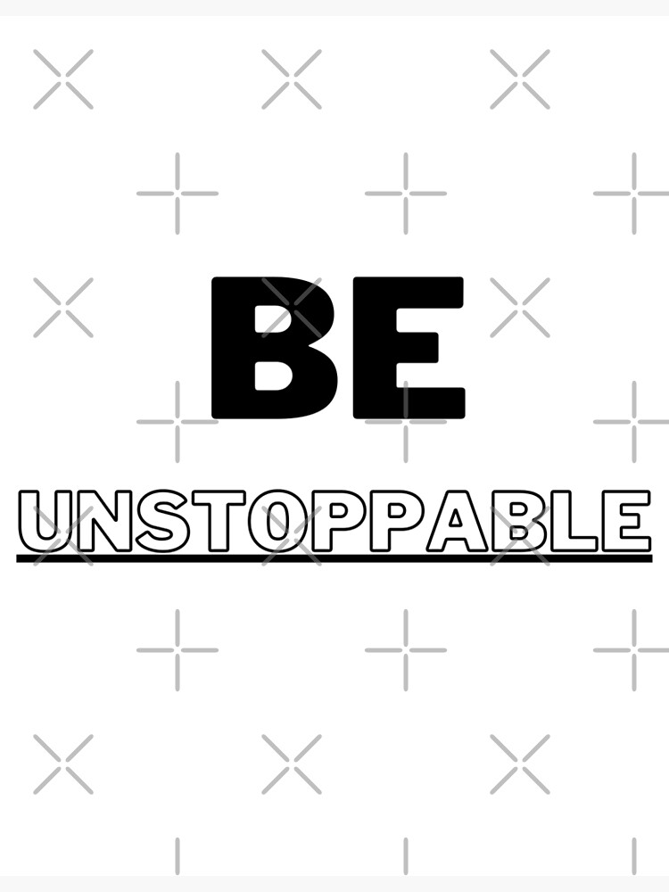 "Be Unstoppable" Poster by 2nspire | Redbubble