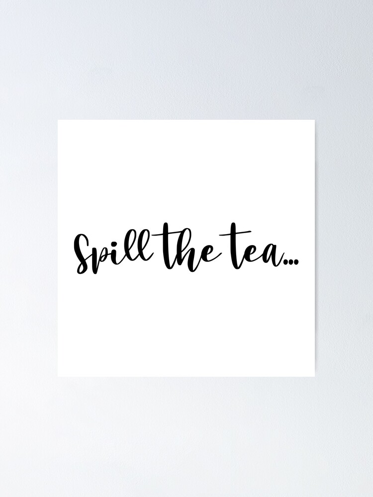 "Spill the tea cursive" Poster for Sale by PaintPsd | Redbubble