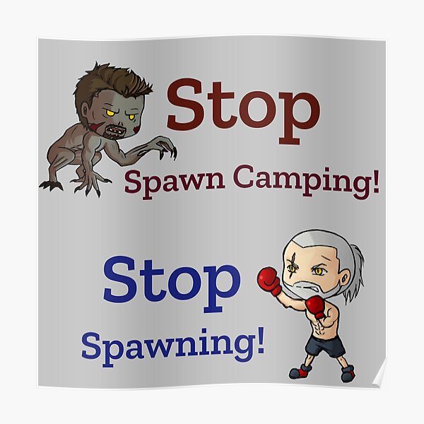 "Stop Spawn Camping - Stop Spawning" Poster by GamingPillows | Redbubble