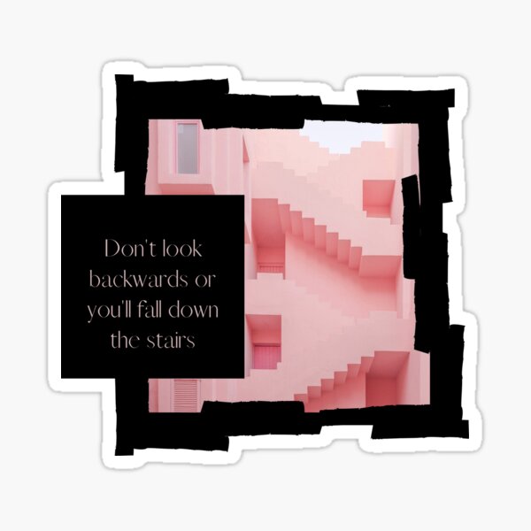 "Don't look backwards or you'll fall down the stairs" Sticker for Sale ...