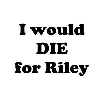 "I Would Die for Riley" Sticker for Sale by RDPW | Redbubble