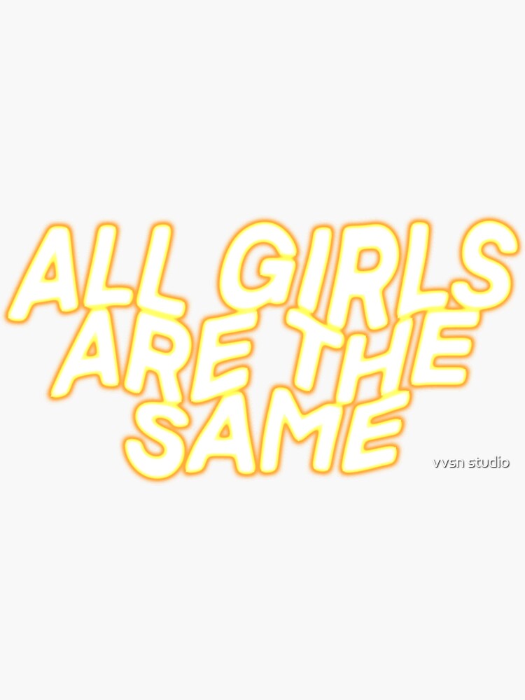 "All girls are the same" Sticker for Sale by stickerlocker | Redbubble