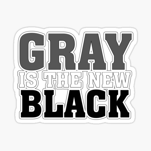 "Gray Is The New Black" Sticker for Sale by letsgoh | Redbubble
