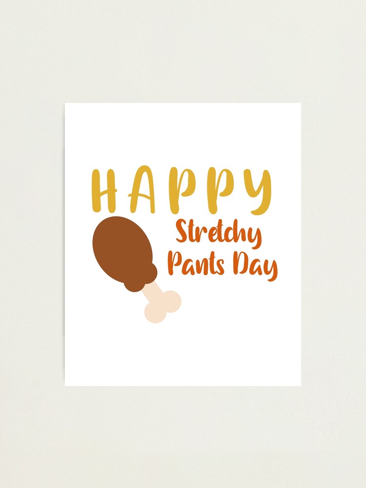 "Happy Stretchy Pants Day Funny Thanksgiving Feast meme" Photographic ...