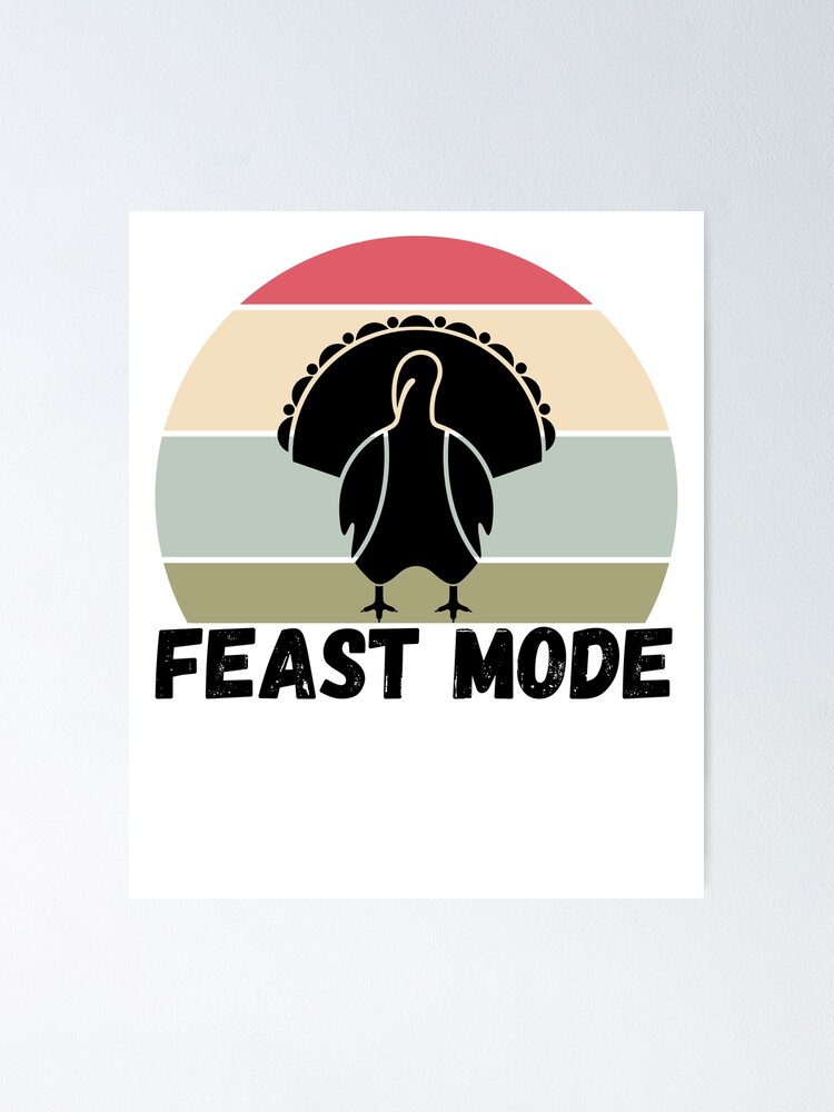 "Feast Mode Funny Thanksgiving Feast meme" Poster for Sale by ...