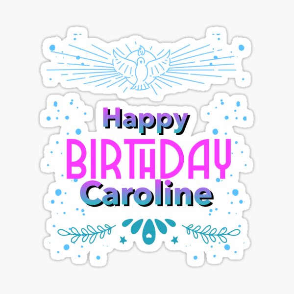" Happy birthday Caroline" Sticker for Sale by hemerton | Redbubble
