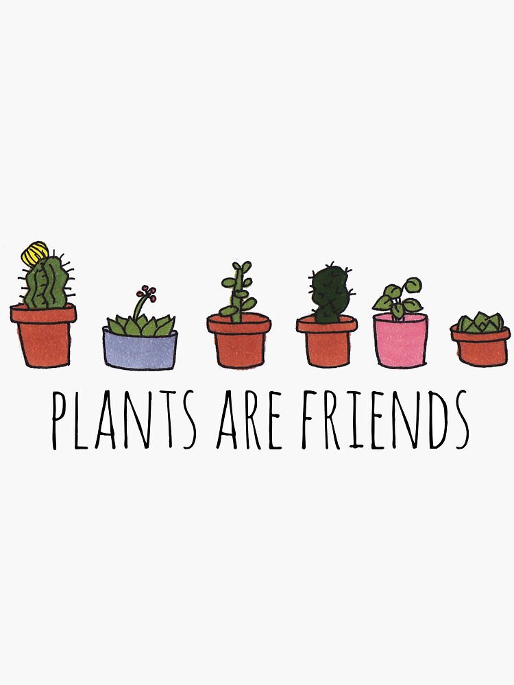 "Plants Are Friends" Sticker by happysoul | Redbubble
