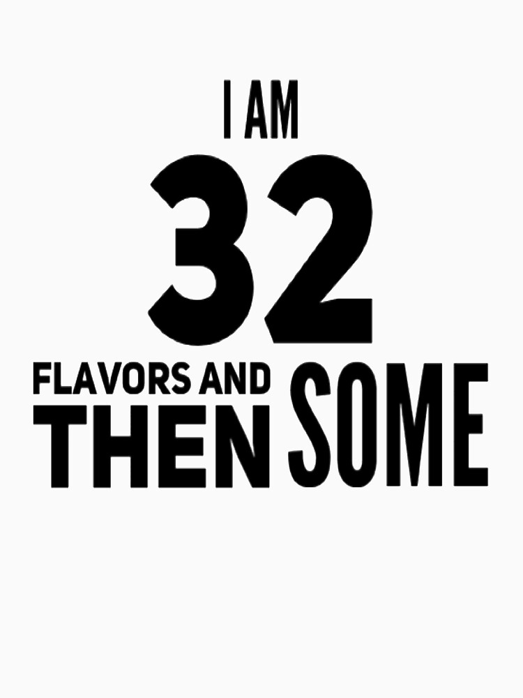 "32 Flavors and Then Some" Essential T-Shirt for Sale by UnicornPeeps ...