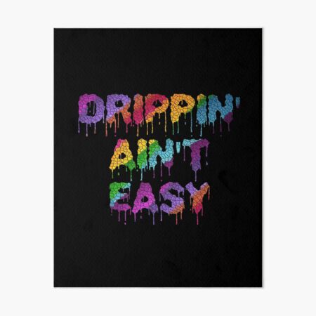"Drippin Ain't Easy Stoopid Sauce Meme Drip Drippy Drippin Urban" Art ...