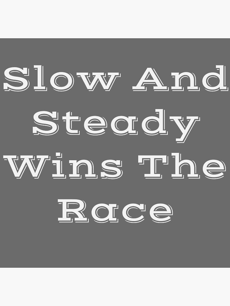 "Slow and steady win the race" Poster by DarrenNg | Redbubble