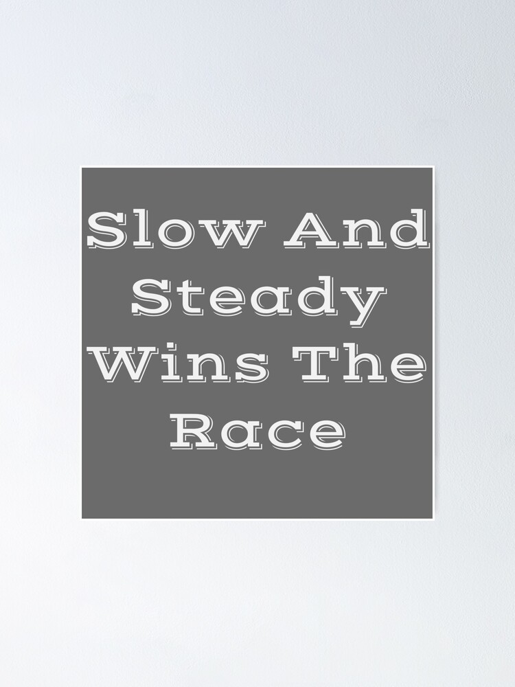 "Slow and steady win the race" Poster by DarrenNg | Redbubble