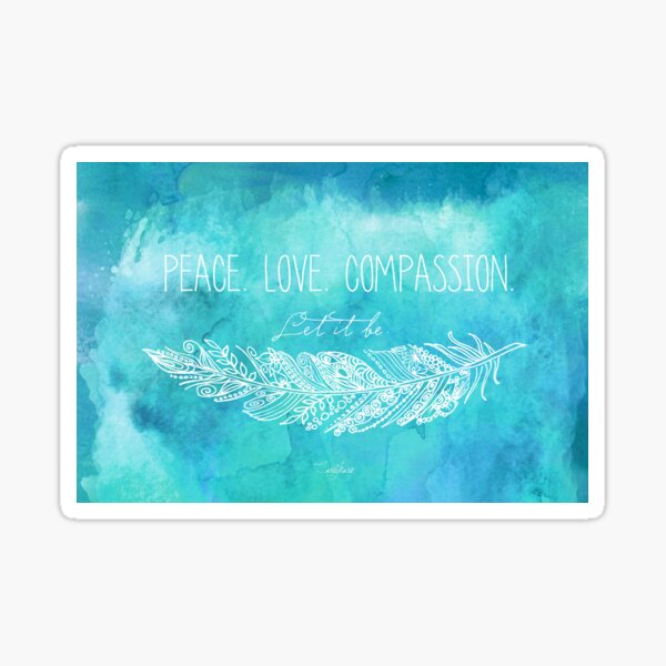 "Peace Love Compassion" Sticker for Sale by CarlyMarie | Redbubble