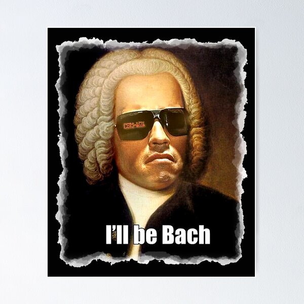 "I'll be Bach funny Arnold Schwarzenegger Bach meme gift t shirt " Poster for Sale by ...