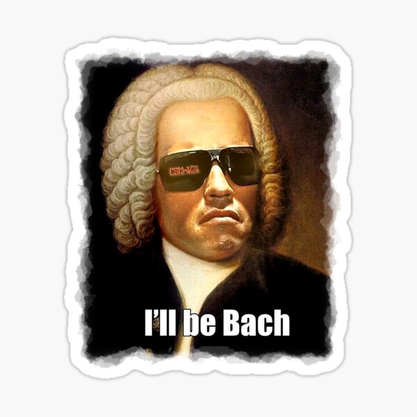 "I'll be Bach funny Arnold Schwarzenegger Bach meme gift t shirt " Sticker for Sale by ...