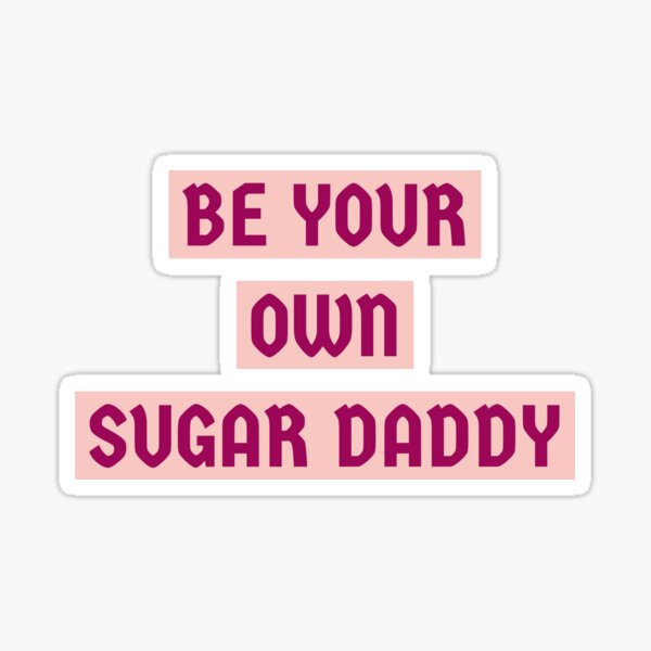 "Be your own sugar daddy " Sticker for Sale by Luxedoll | Redbubble