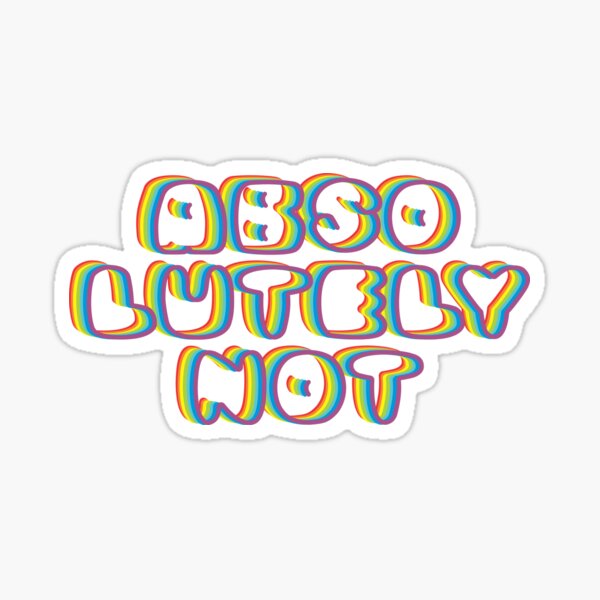 "ABSOLUTELY NOT" Sticker by spyCee | Redbubble