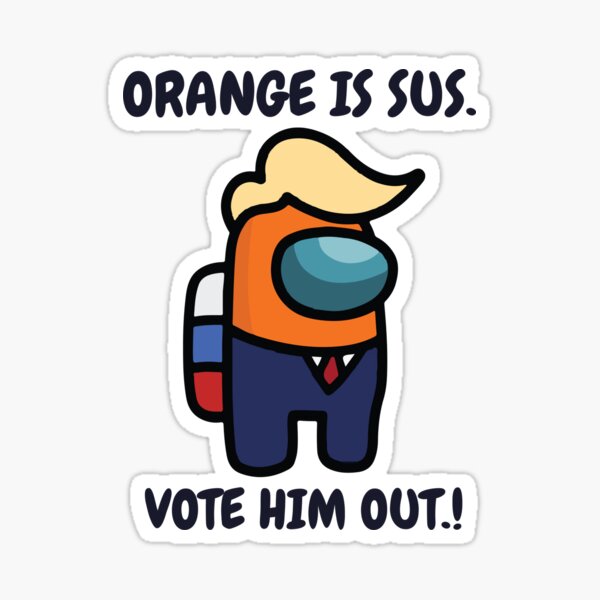 Orange Is Sus Vote Him Out Stickers | Redbubble