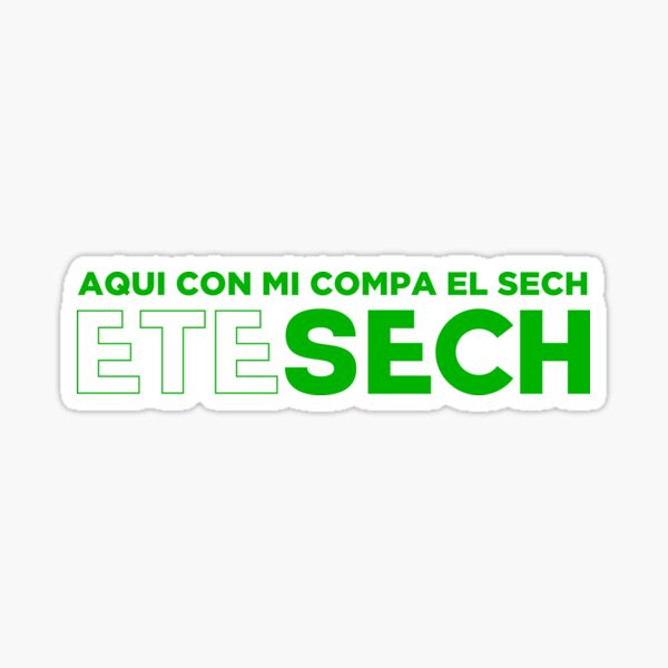 "Aqui con mi compa el Sech, Ete Sech - Meme" Sticker by srturk | Redbubble