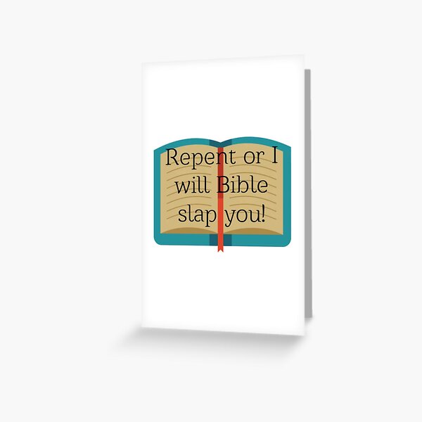 ""Repent or I will Bible slap you.." funny logo" Greeting Card by ...