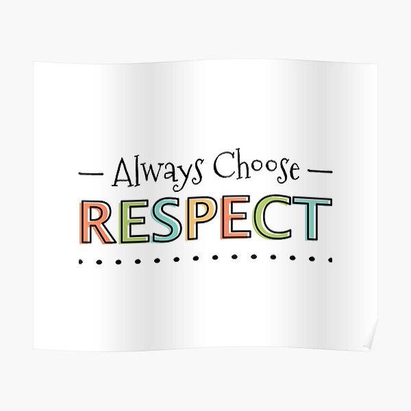 "Always Choose Respect" Poster by sandpiperprint | Redbubble