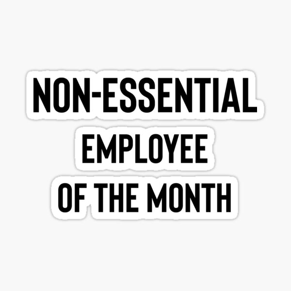 "Non-Essential Employee Of The Month" Sticker by RyanAnt | Redbubble