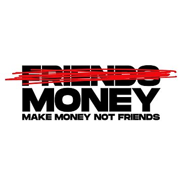 "Make Money Not Friends" Sticker for Sale by HYDRIPPY COLLECTIONS ...
