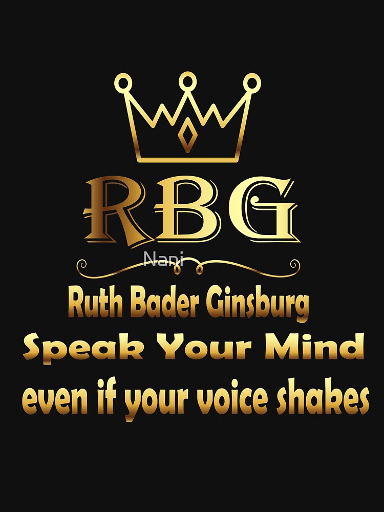 "Rbg Notorious Speak your mind even if your voice shakes" T-shirt by Us ...