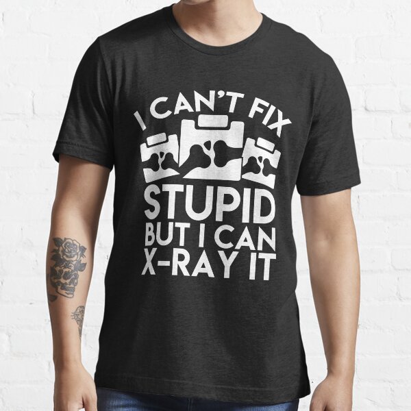 "Funny Radiology Can't Fix Stupid but I Can X-Ray It" T-shirt for Sale ...