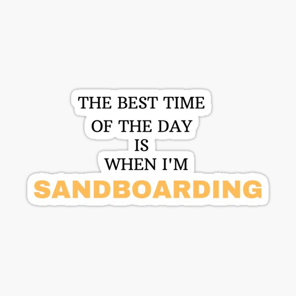 "The Best Time Of The Day Is Sandboarding" Sticker for Sale by ...