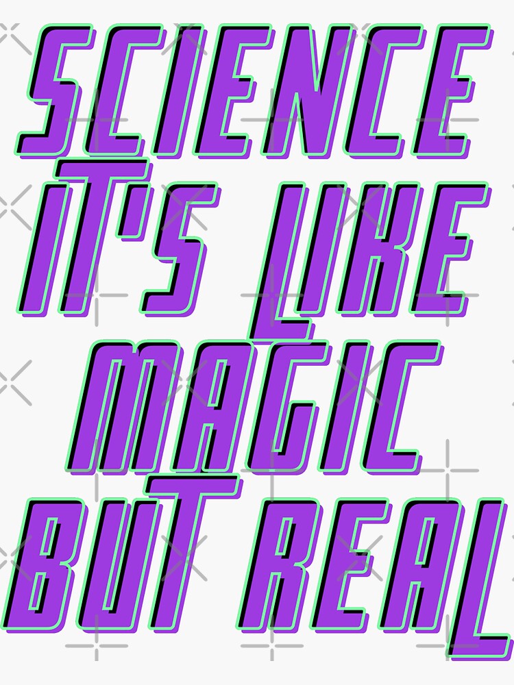 "Science It's Like Magic But Real" Sticker by joetrade | Redbubble