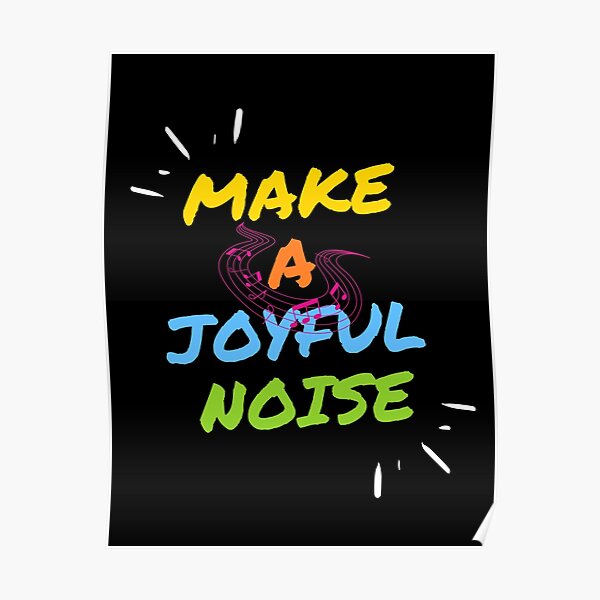 "Make A Joyful Noise | Music" Poster for Sale by wordshavelife | Redbubble