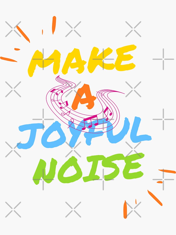 "Make A Joyful Noise | Music" Sticker for Sale by wordshavelife | Redbubble